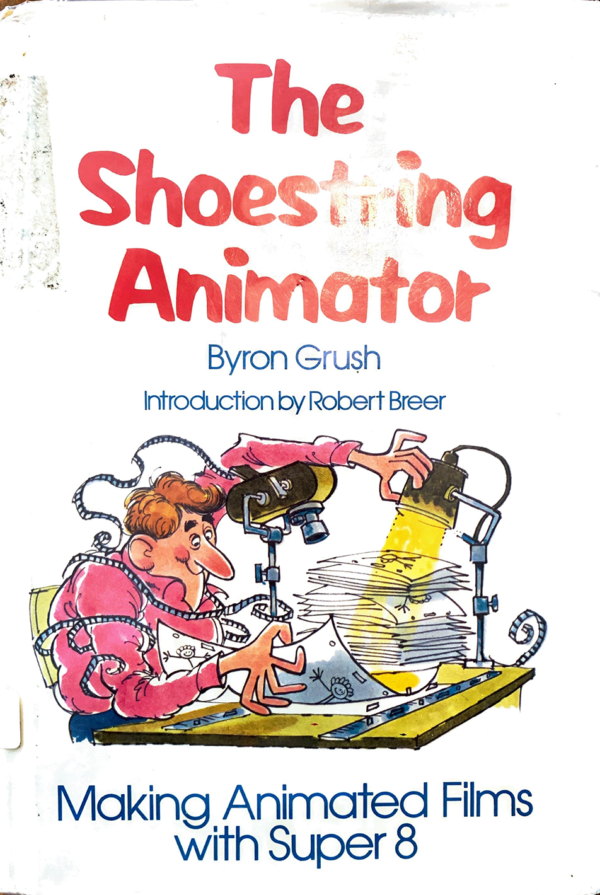 Robert Breer’s introduction to Byron Grush’s “The Shoestring Animator ...